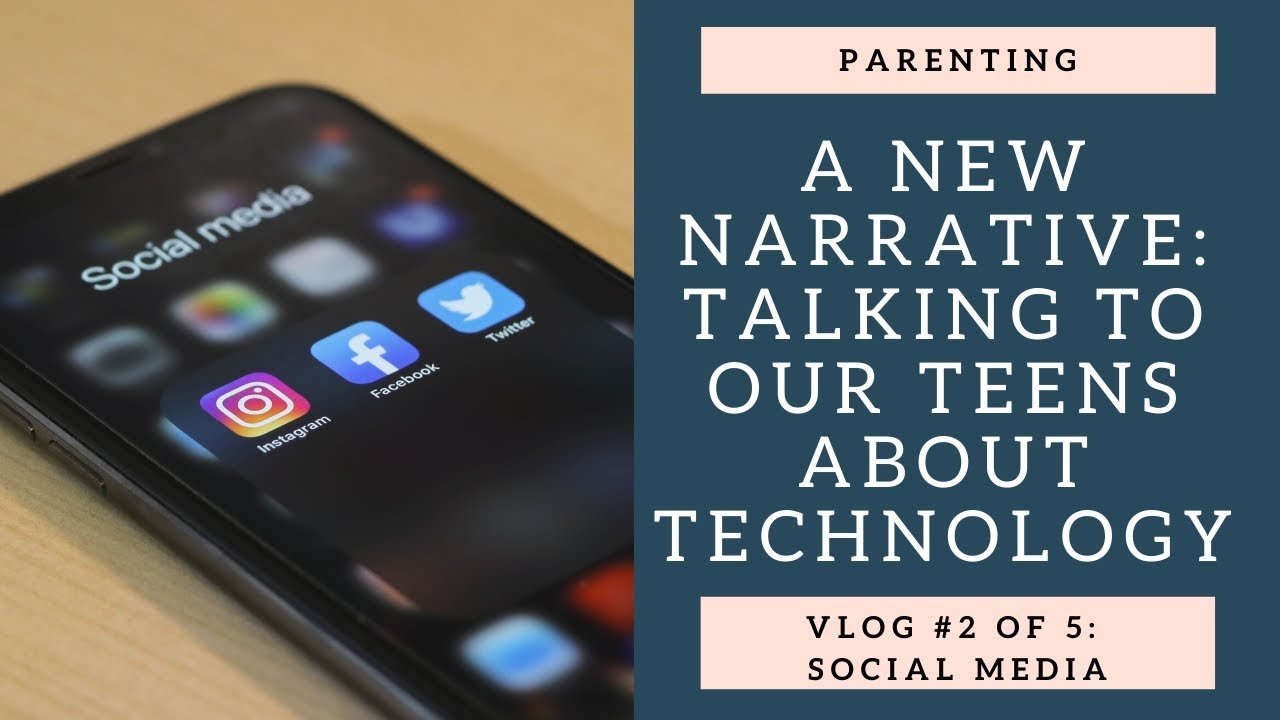 A New Narrative: Talking to your teens about social Media: Vlog 2 of 5 ...